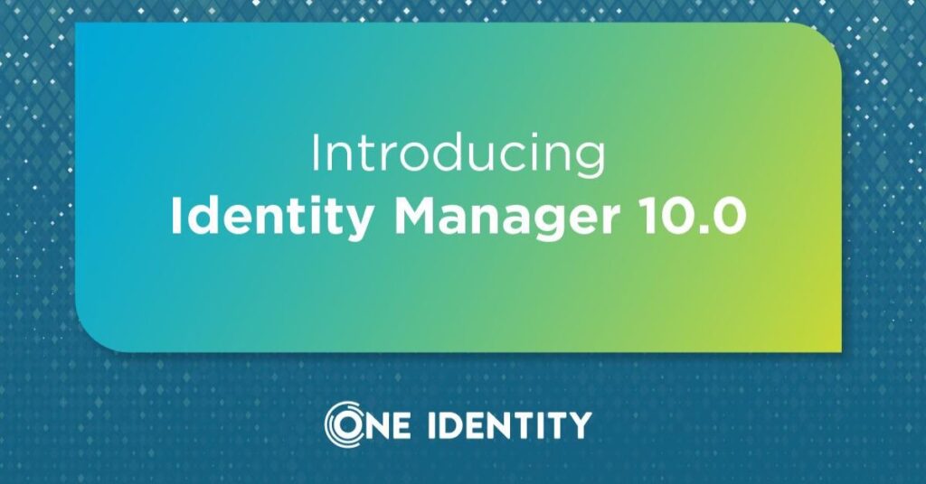 One Identity Unveils Major Upgrade to Identity Manager, Strengthening ...